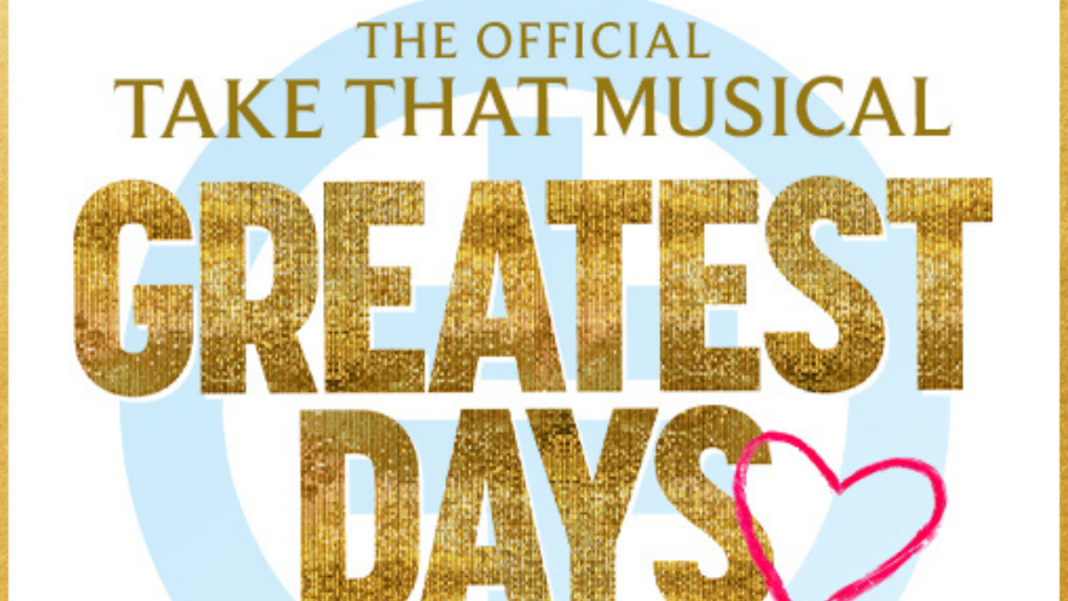 'Greatest Days - The Official Take That Musical' To Tour UK : The ...